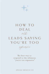 How to deal with clients saying you’re too expensive - hyggedesign.co